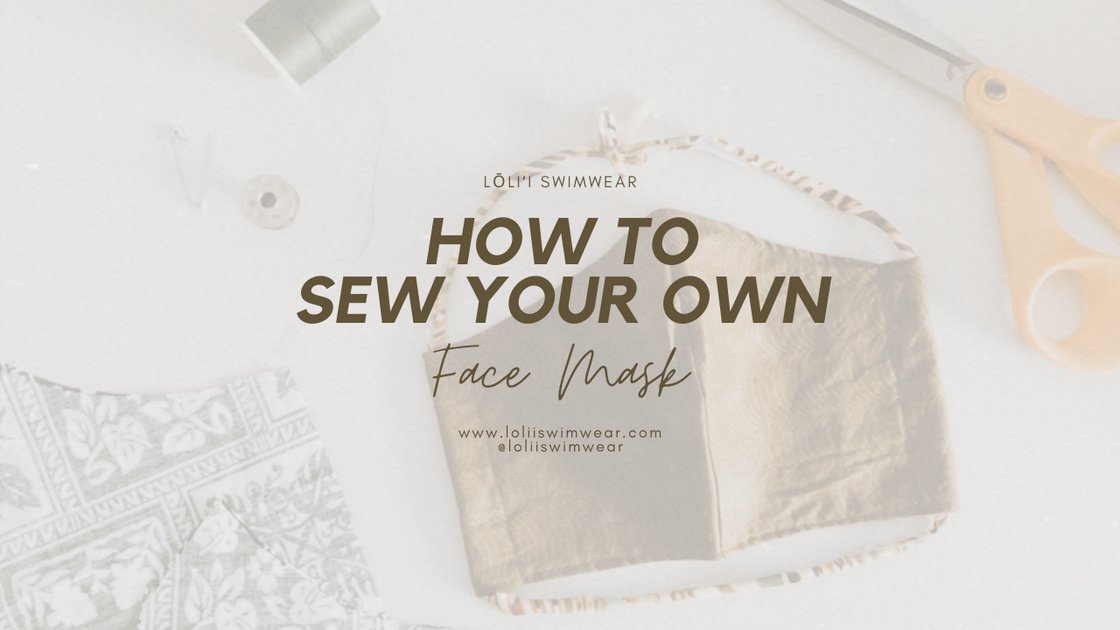 How To Sew Your Own Face Mask – LŌLIʻI
